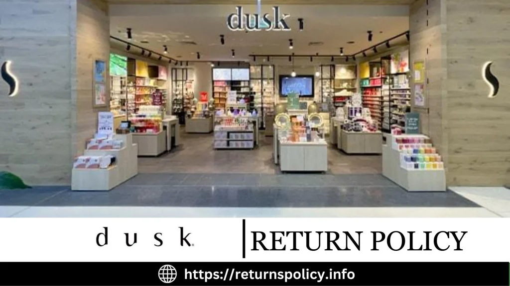 Dusk Return Policy 2026 | In-Store & Online Process